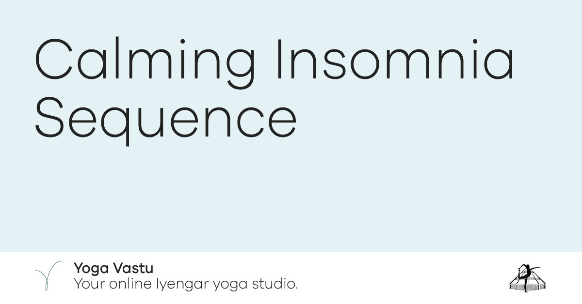 Calming Insomnia Sequence - Yoga Vastu