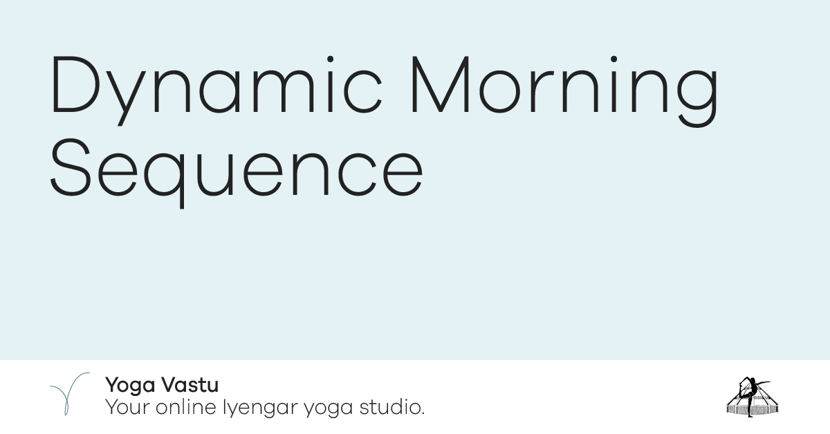 Dynamic Morning Sequence - Yoga Vastu