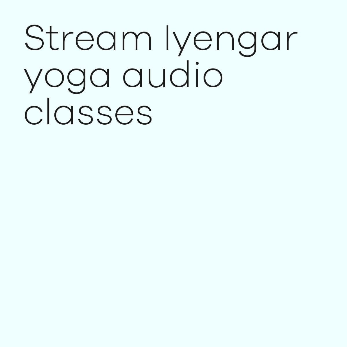 Stream Iyengar Yoga Audio Classes | Yoga Vastu